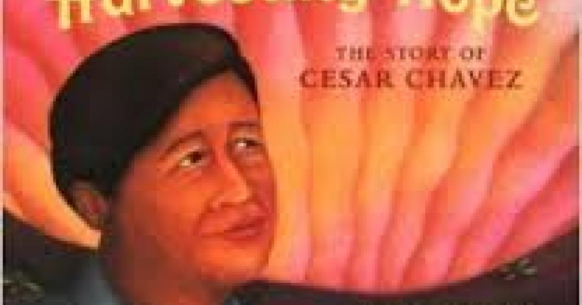 Harvesting Hope: The Story of Cesar Chavez | Colorín Colorado
