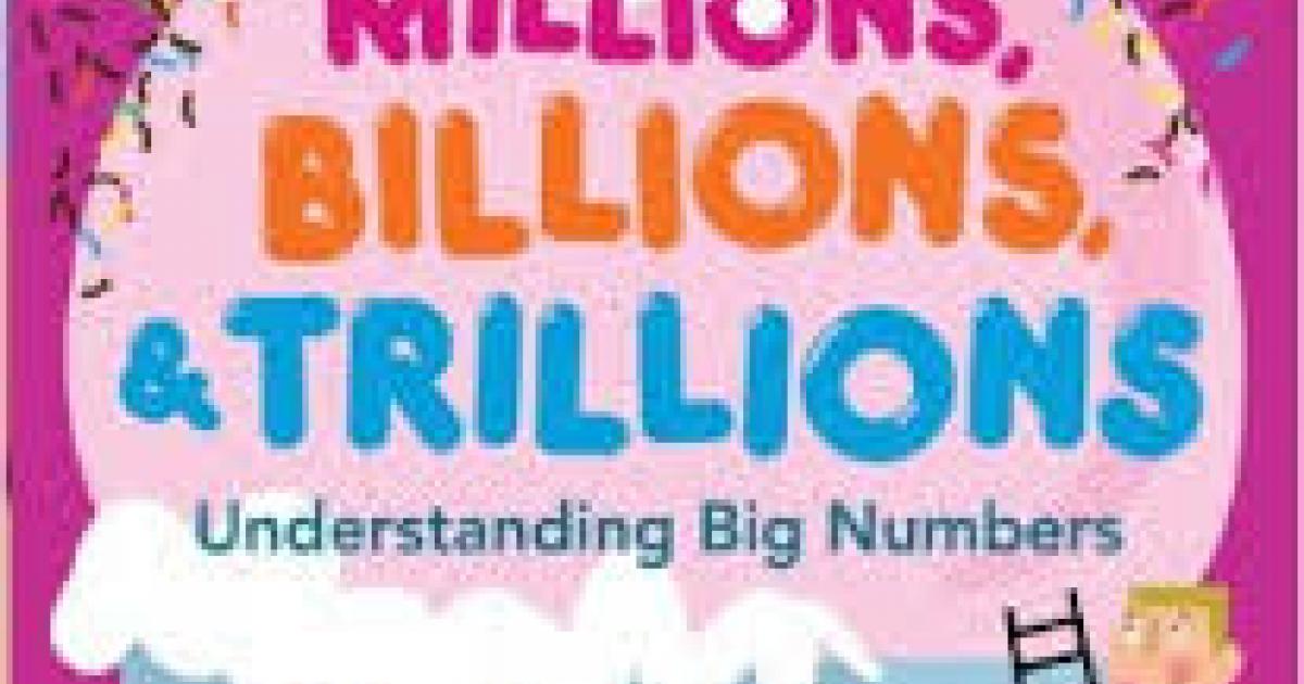 Millions, Billions and Trillions: Understanding Big Numbers | Colorín ...